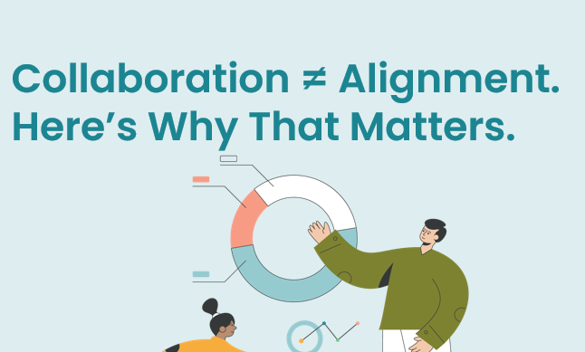 Collaboration ≠ Alignment. Here’s Why That Matters. | Tarigo